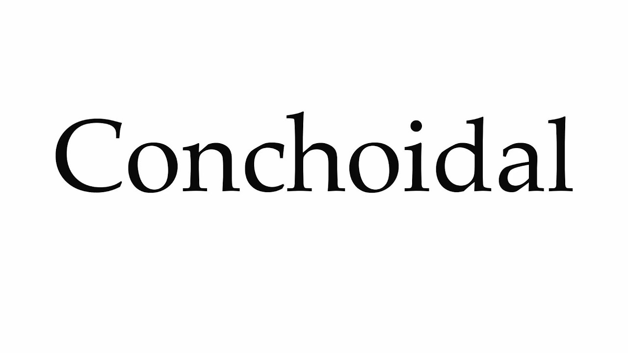 How to Pronounce Conchoidal - YouTube