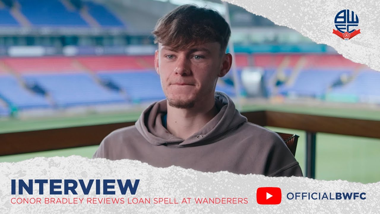 Conor Bradley | Defender reviews successful loan spell with Wanderers ...