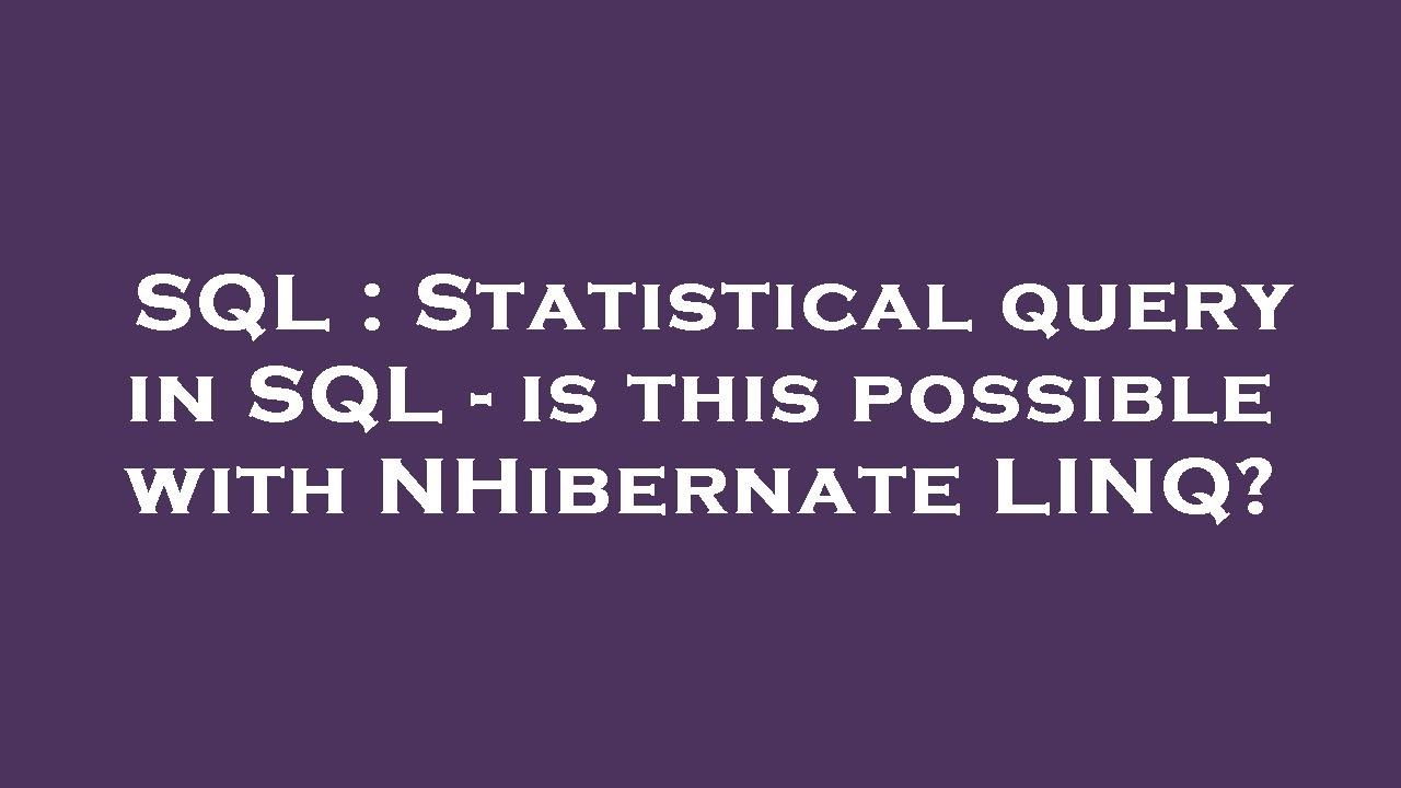 Sql Statistical Query In Sql Is This Possible With Nhibernate Linq Youtube