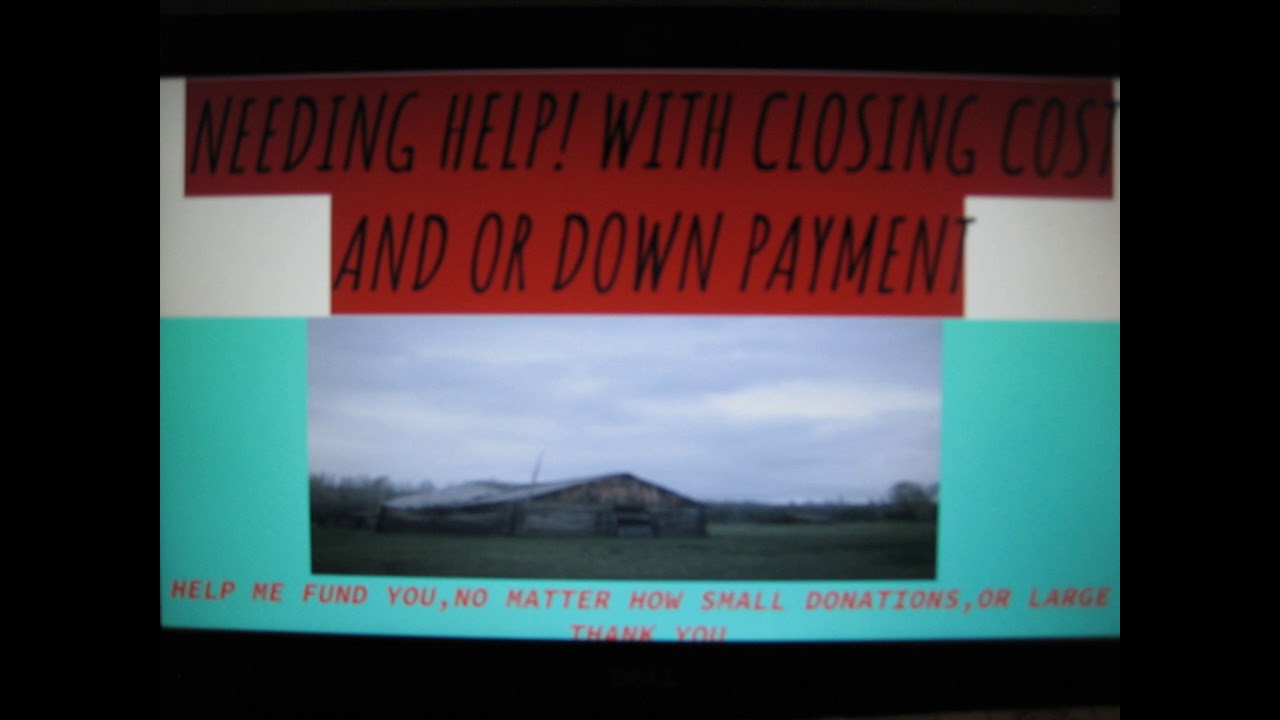 GO FUND ME HELP ME! FUND YOU! NEEDING HELP WITH DOWN PAYMENT AND OR ...