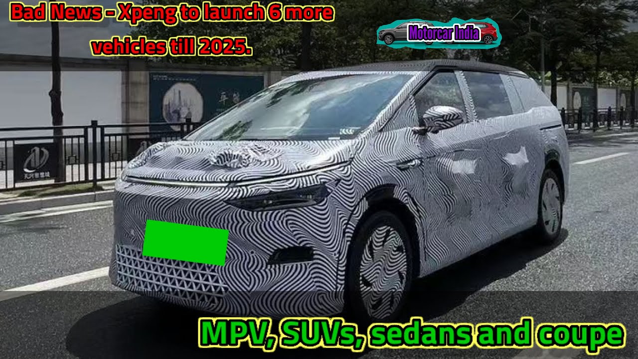 BAD NEWS - Xpeng to launch 6 more vehicles till 2025. MPV, SUVs, sedans andcoupe #motorcarindia# ...