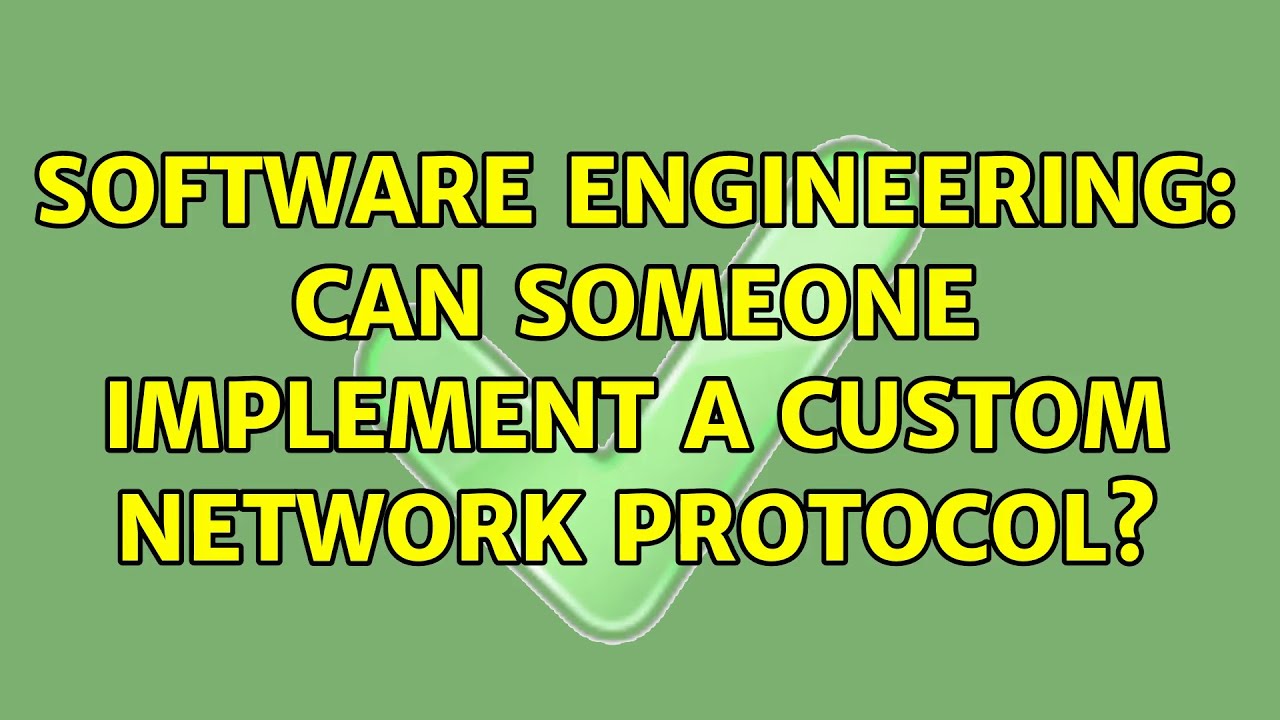 Software Engineering: Can someone implement a custom network protocol ...