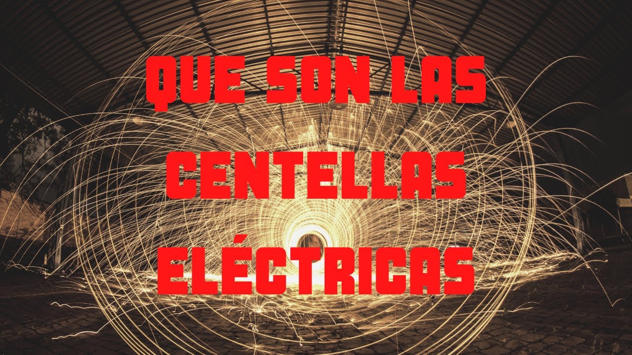 ¿QUE SON LAS CENTELLAS ELÉCTRICAS Y COMO SE PRODUCEN? - YouTube
