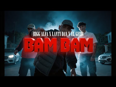 Bigg Alfa x Lanti Dan x El Gero - BAM BAM (Official Music Video)