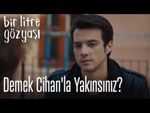 Demek Cihan'la yakınsınız?