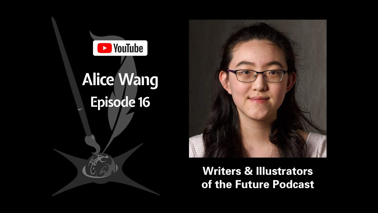 Writers & Illustrators of the Future Podcast 16: Alice Wang has a ...