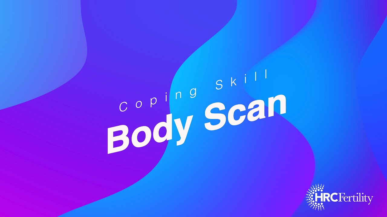 HRC Fertility Wellness Tip: Coping Skill - Body Scan - YouTube