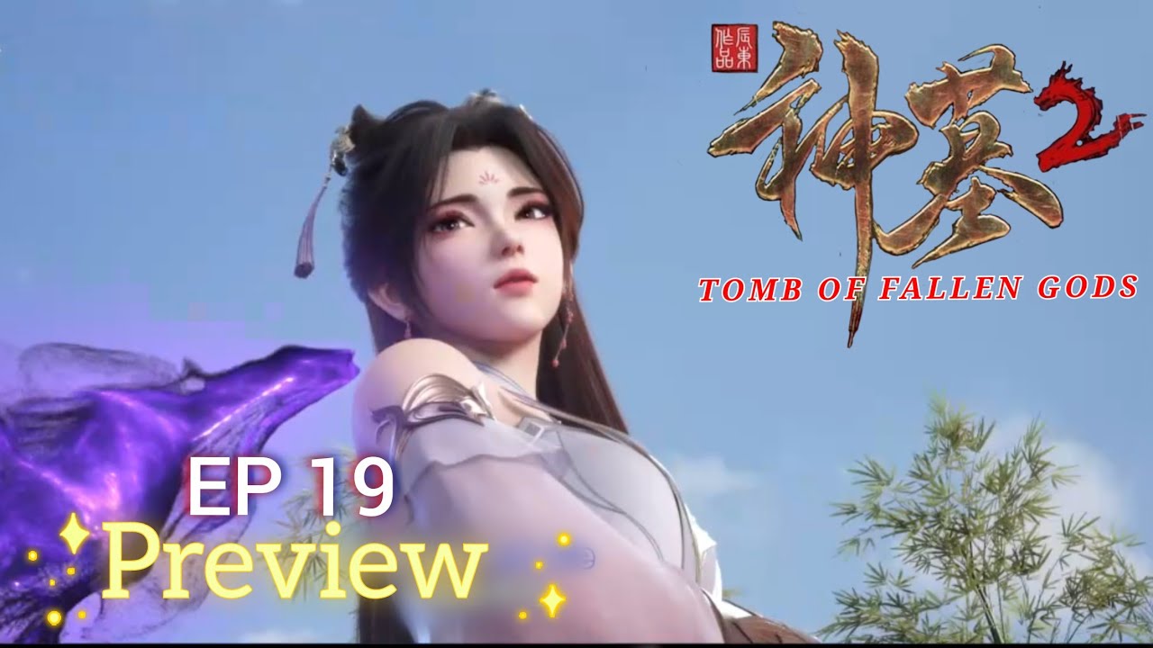 TOMB OF FALLEN GODS (神墓 / Shen mu) SEASON 2 EPISODE 19 Preview #shenmu ...