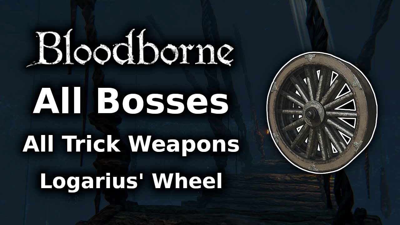 Bloodborne Logarius' Wheel Playthrough || All Bosses All Weapons ...