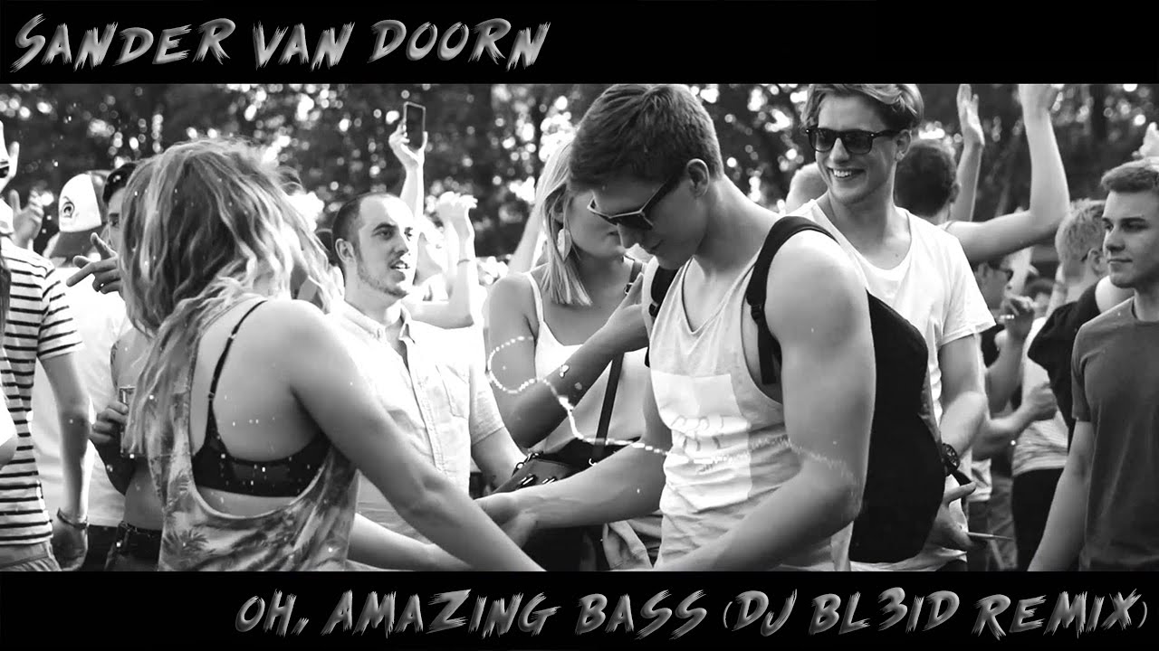 Sander van Doorn-Oh, Amazing Bass (DJ Bl3iD Remix) - YouTube