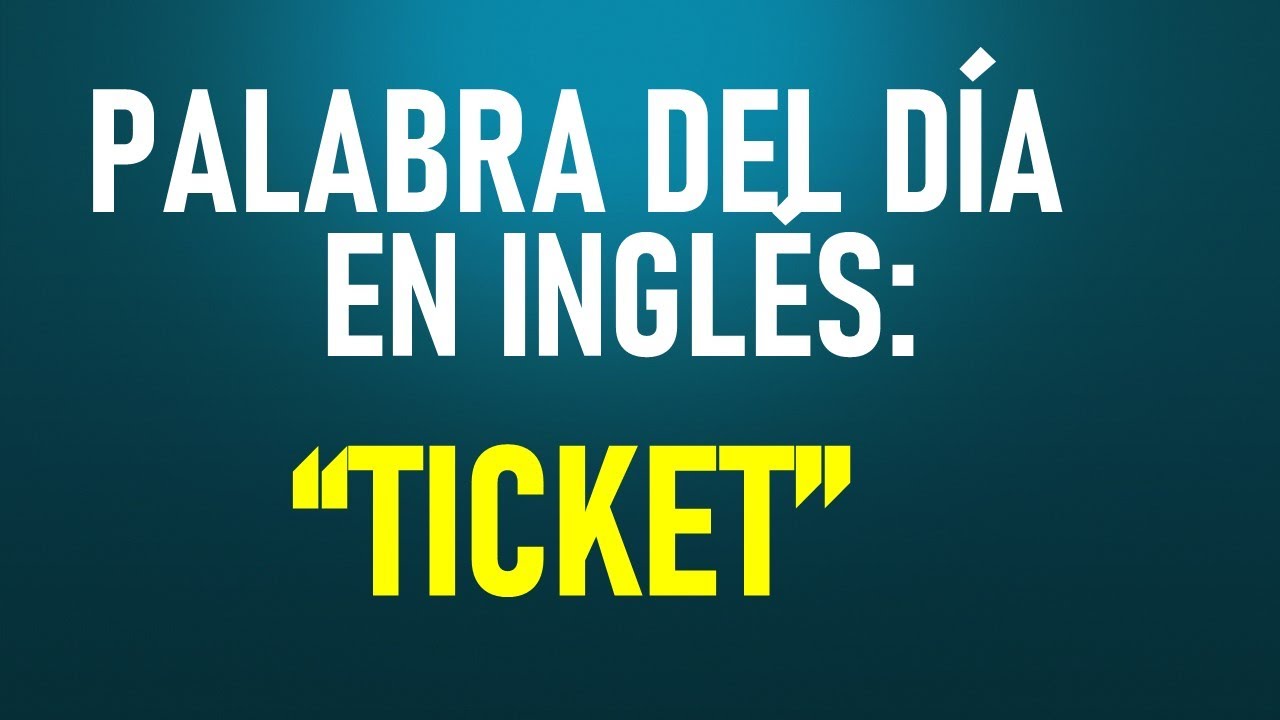 ¿Sabías que la palabra "TICKET" en INGLÉS tiene diferentes significados ...
