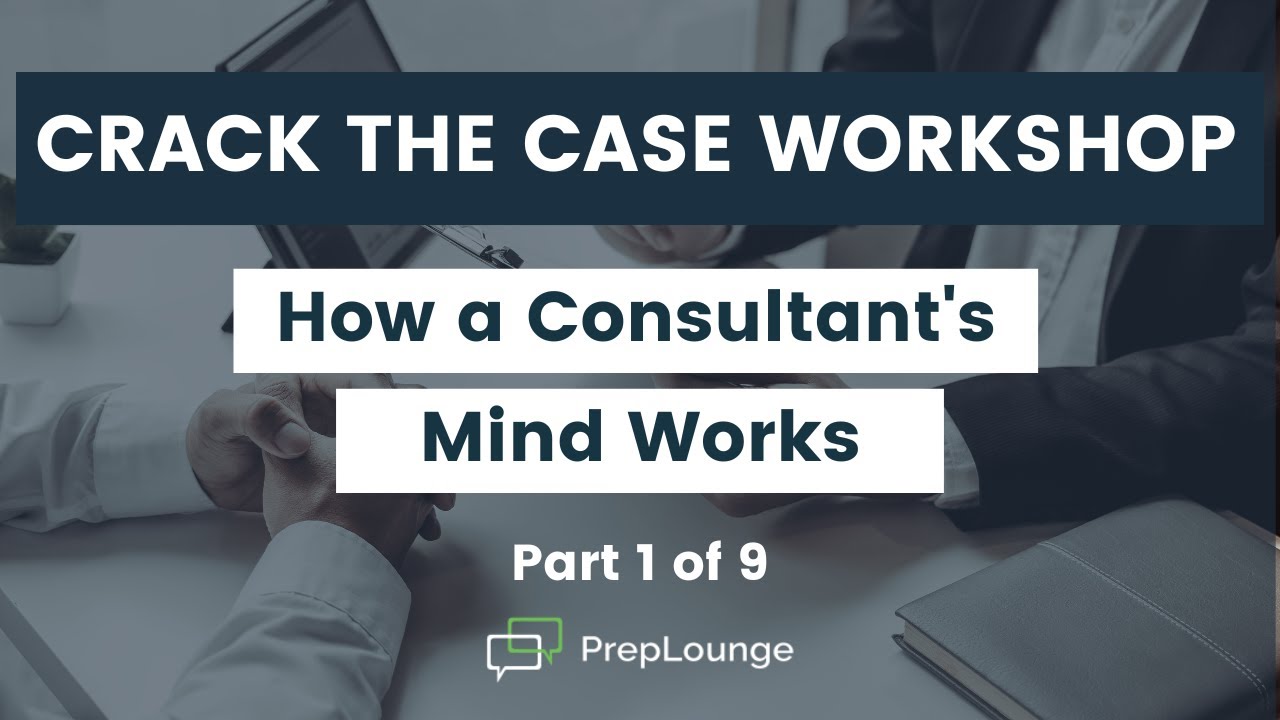 How to Solve a Case (Workshop Part 1 of 9) — How a Consultant's Mind ...
