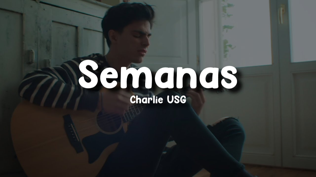 Charlie USG - Semanas (Letra/Lyrics) - YouTube