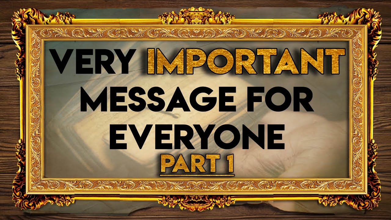 Very Important Message for everyone - PART 1 - YouTube