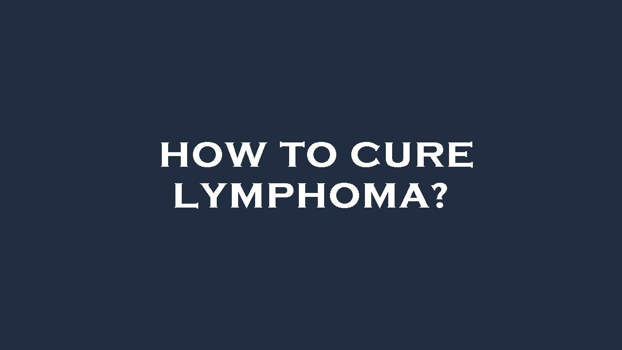 How to cure lymphoma? - YouTube