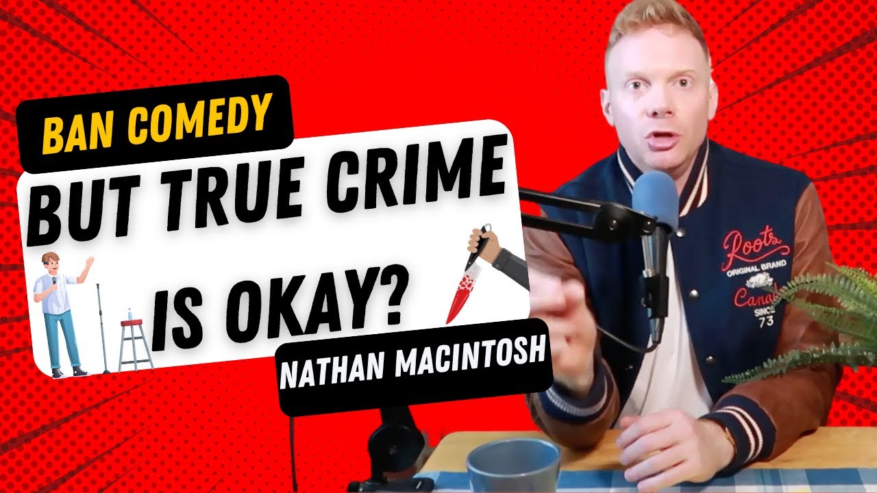 True Crime Is More Harmful Than Comedy | Nathan Macintosh | Rant - YouTube