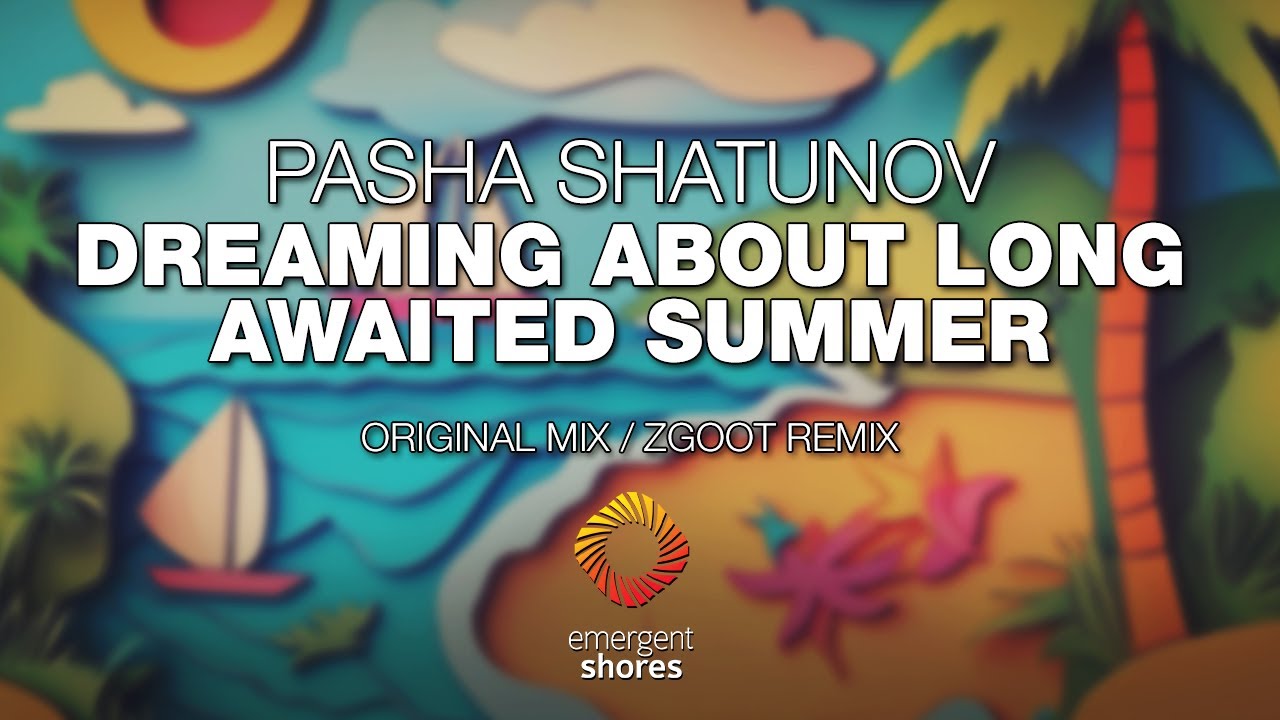 Pasha Shatunov - Dreaming About Long Awaited Summer [Emergent Shores ...
