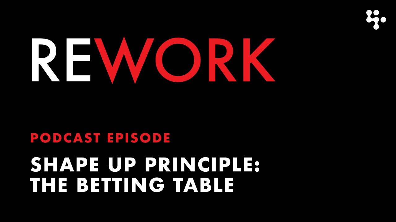 Shape Up Principle: The Betting Table – REWORK podcast - YouTube