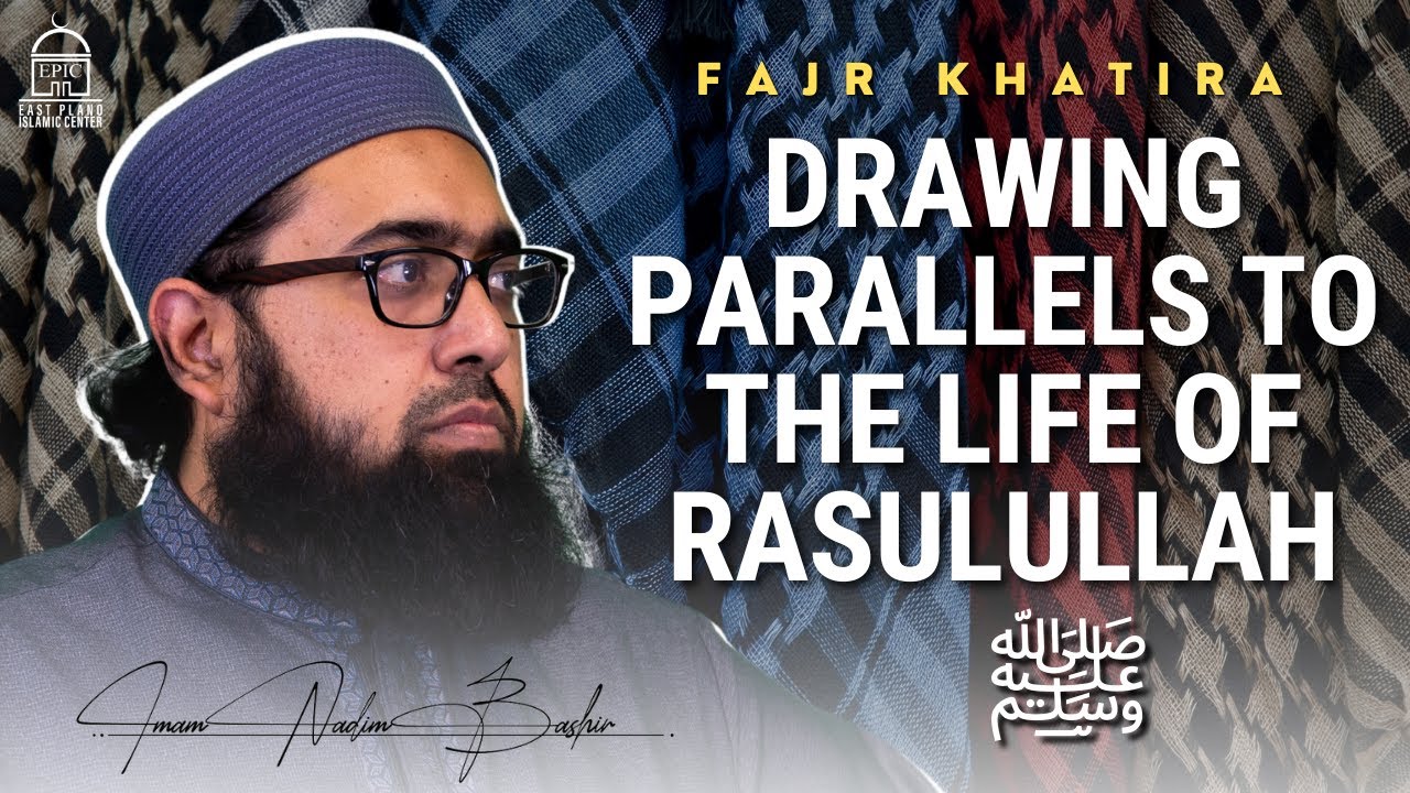 Drawing Parallels to the Life of Rasulullah ﷺ | Fajr Khatira | Imam ...