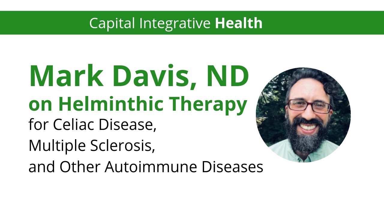Mark Davis, ND on Helminths for Celiac Disease, Multiple Sclerosis, and ...