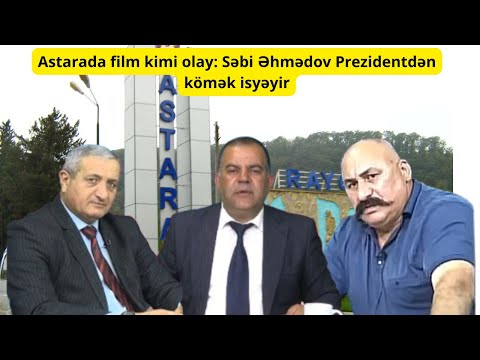 Astarada ŞOK-  Səbi Əhmədov Prezidentdən kömək istəyir: İşbazlar vətəndaşın mülklərini ələ keçirdi