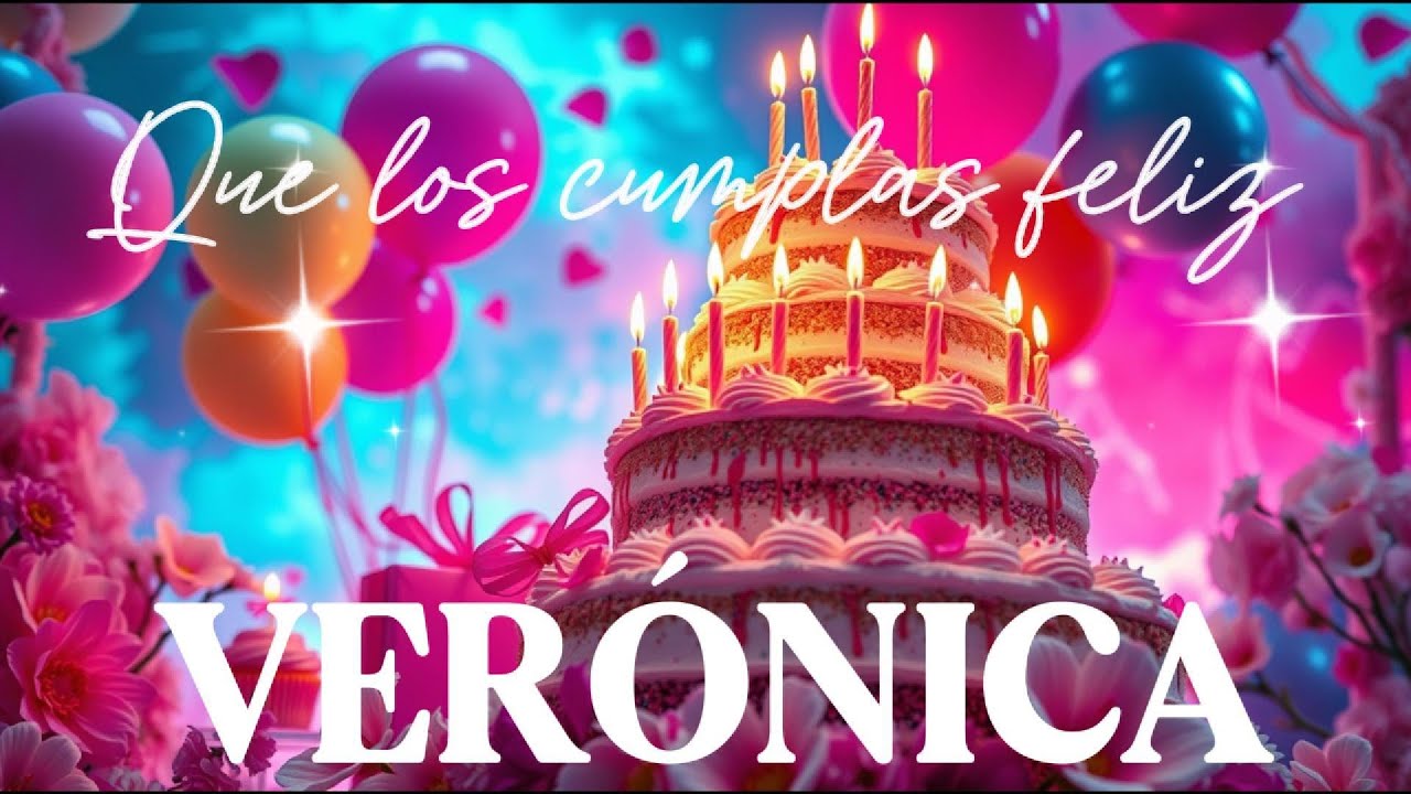 CANCIÓN FELIZ CUMPLEAÑOS VERÓNICA CON NOMBRE 🎉 HAPPY BIRTHDAY SONG ...