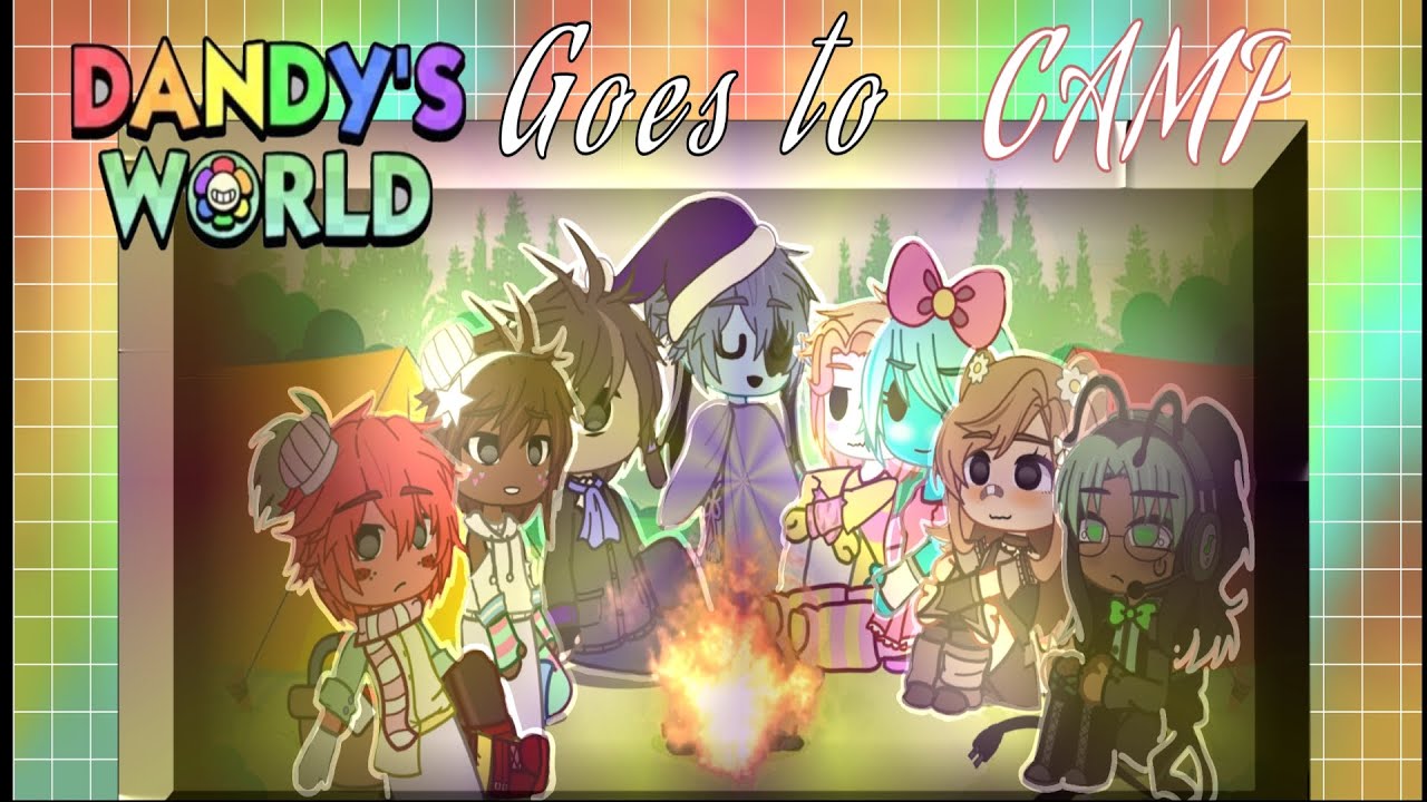 DANDYS WORLD GOES TO CAMP°|/ (part 1) #dandysworld #gacha #gachaclub ...
