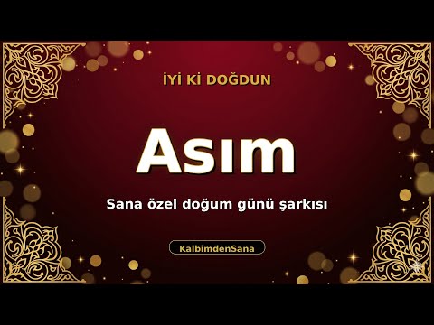İyi Ki Doğdun Asım 🎵 Kişiye Özel Doğum Günü Şarkısı | KalbimdenSana