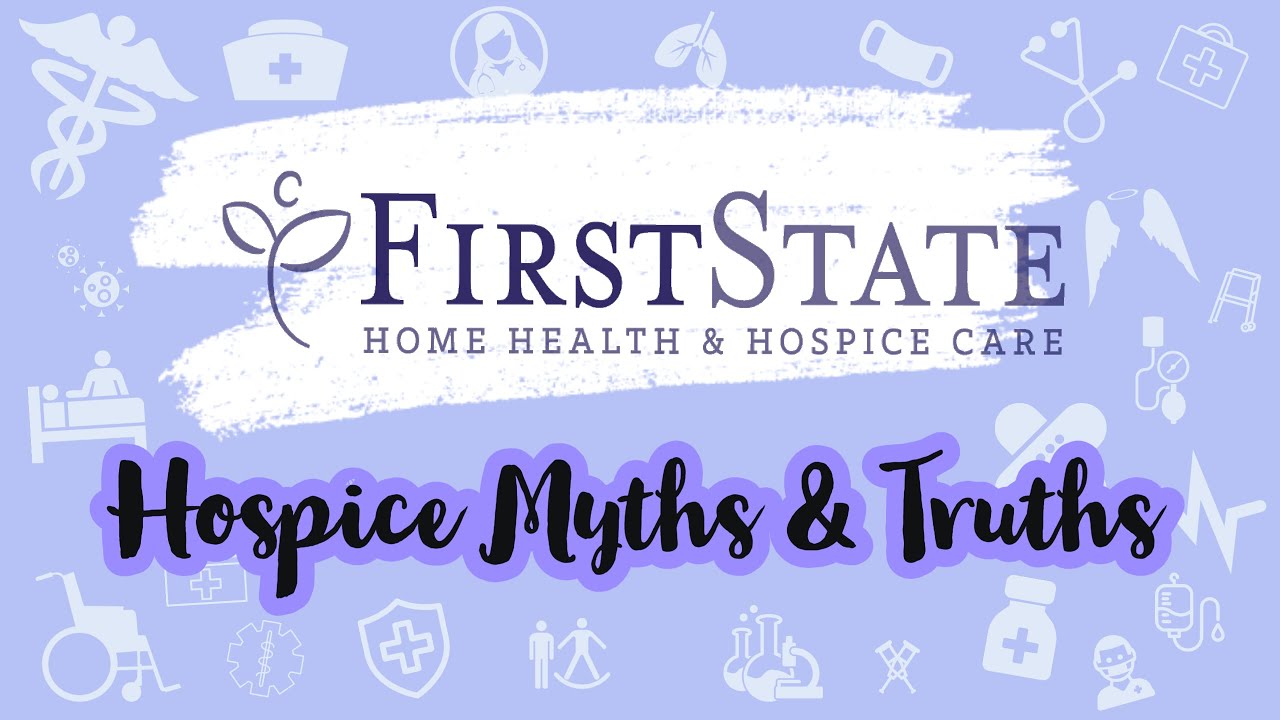 First State Home Health & Hospice Care: Hospice Myths & Truths - YouTube