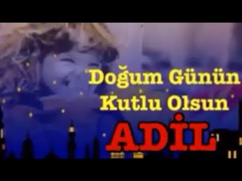 ADİL İyi ki Doğdun :) 3.VERSİYON *happy birthday Adil* Made in Turkey :) 🎂 *ABİDİN KUKLA*