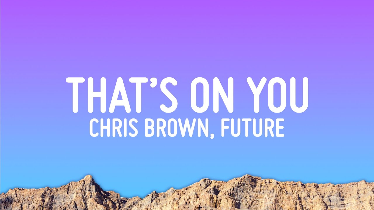 Chris Brown, Future - That’s On You (Lyrics) Accordi - Chordify
