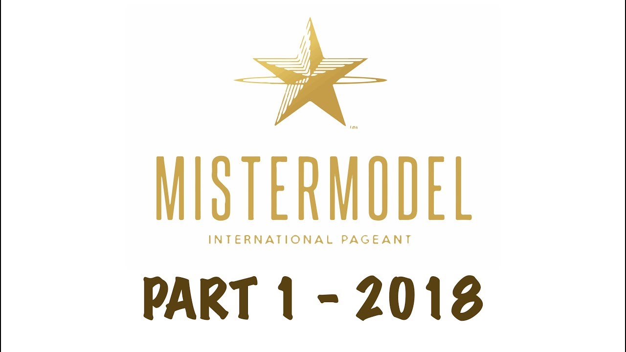 MISTER MODEL INTERNATIONAL 2018 PART 1 - YouTube