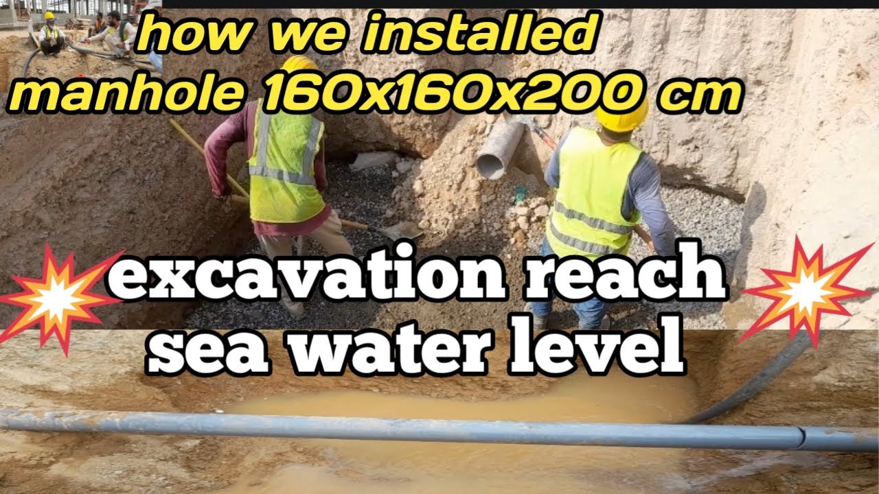 Excavation for manhole drainage reach sea water level.HOW YOU MAKE IT ...