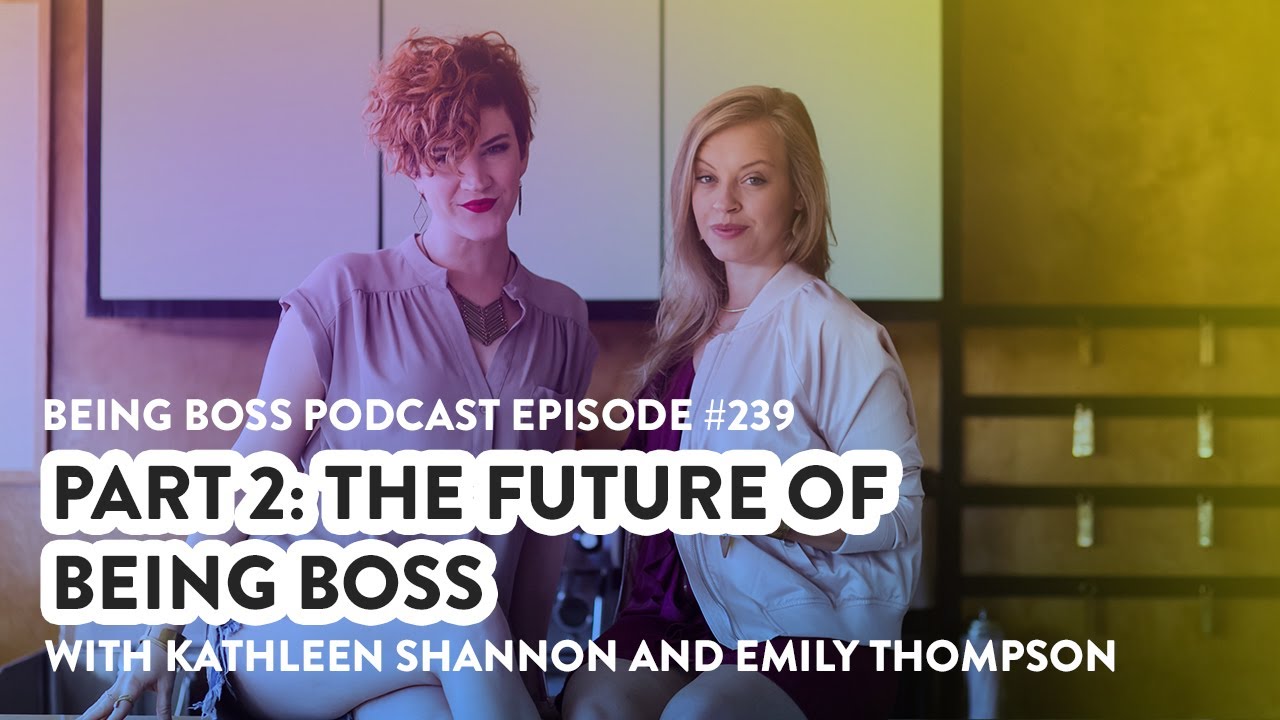 Part 2: The Future of Being Boss | Being Boss Podcast - Full Episode ...