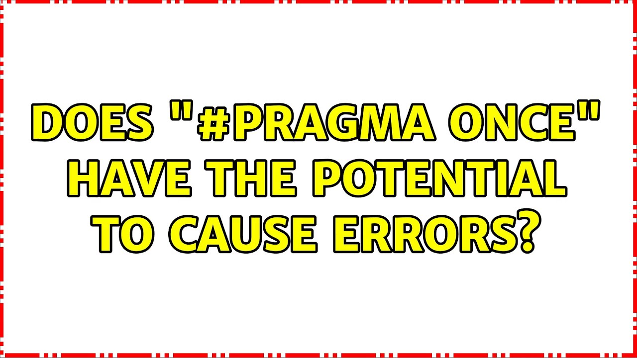 Does "#pragma once" have the potential to cause errors? (2 Solutions ...