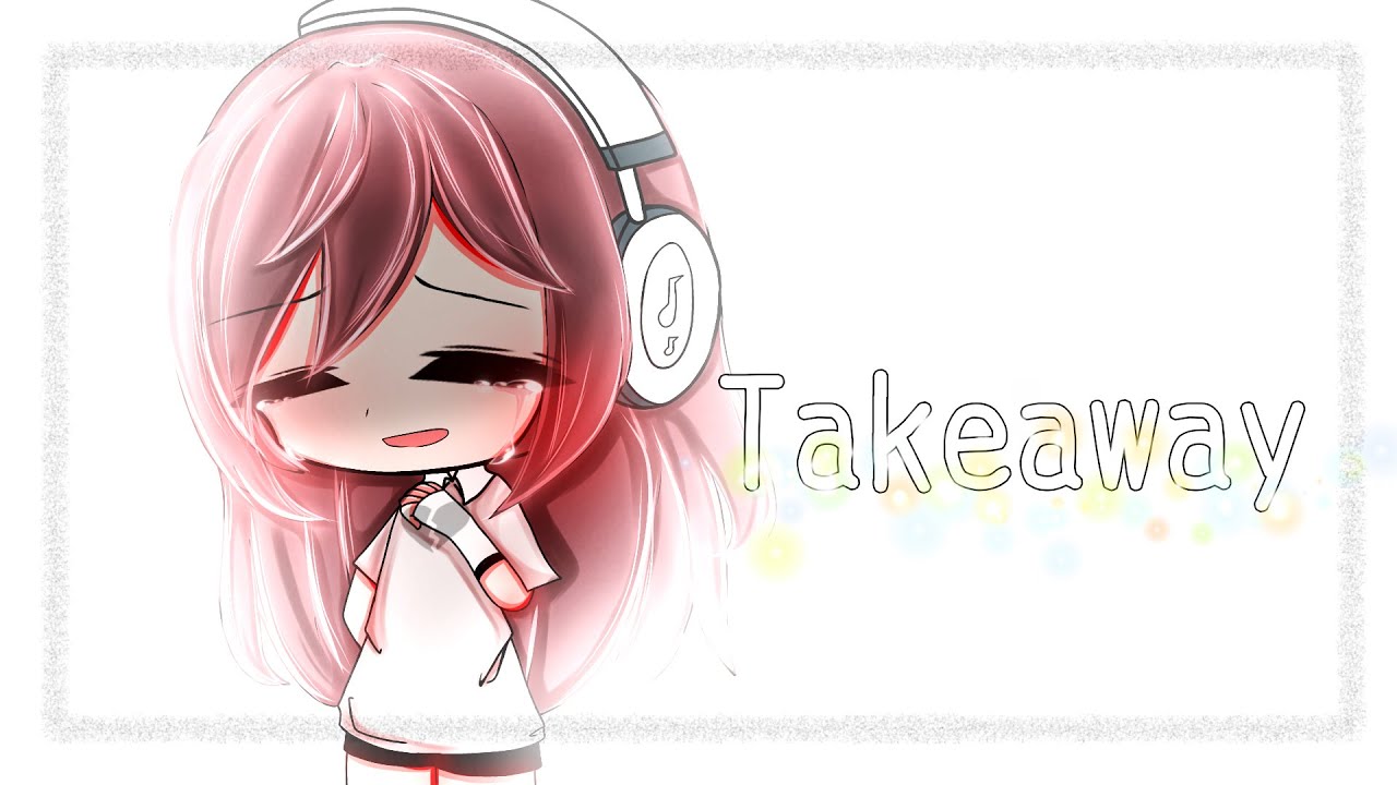 Takeaway ♥ GLMV / GCMV ♥ Gacha Life Songs / Music Video - YouTube Music