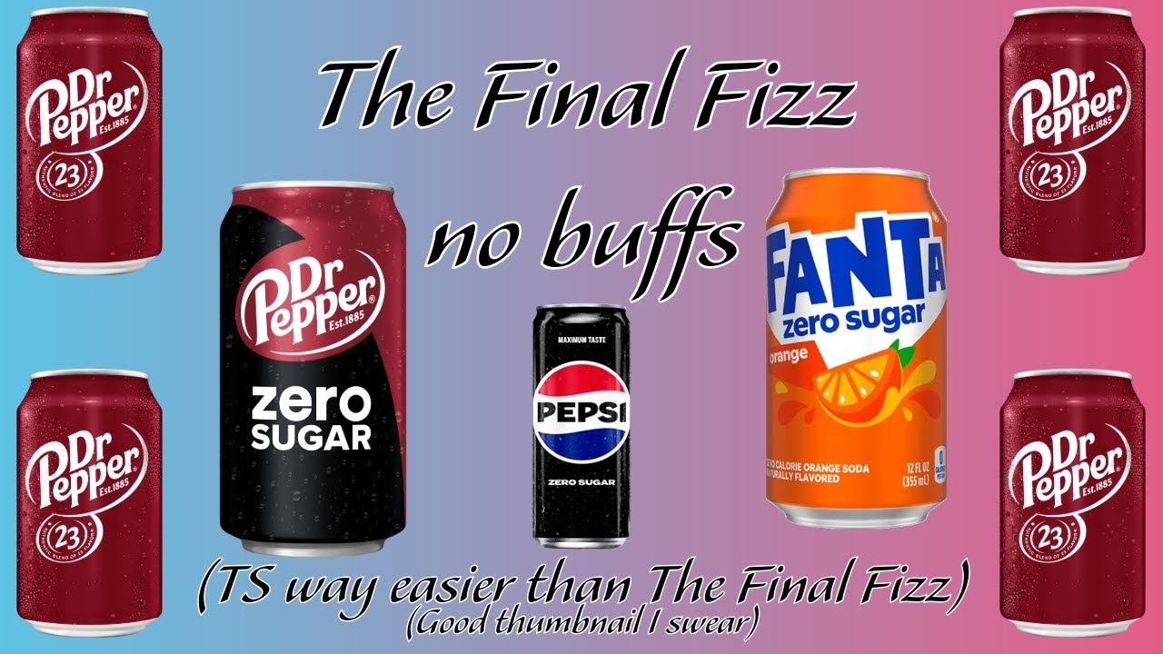 The Final Fizz no buffs complete! (pre-patch now lol) - Dr Pepper Super ...