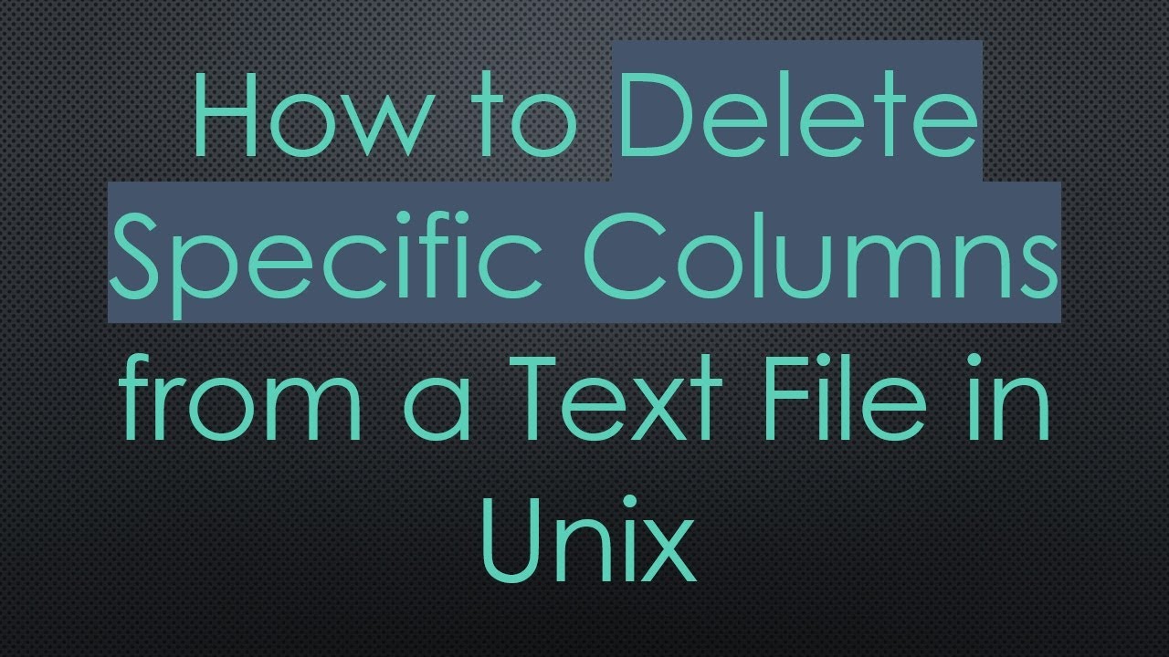How To Delete Specific Columns From A Text File In Unix Youtube 1340