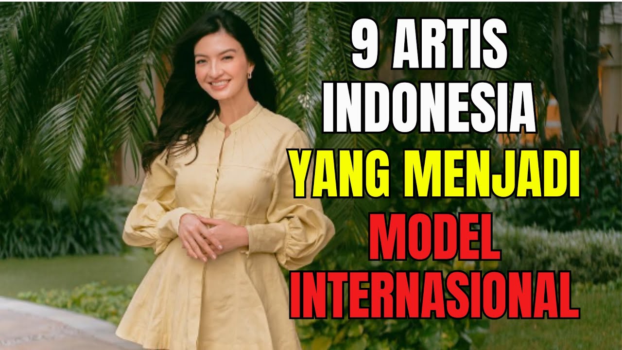 9 Top Artis Indonesia Yang Menjadi Model Internasional! MODEL [2024] # ...