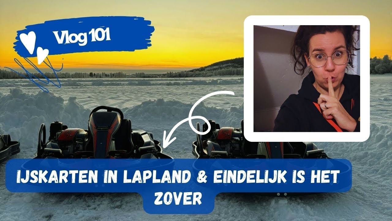 #101 IJSKARTEN in Lapland & EINDELIJK is het zover | Avontuur in Zweeds ...