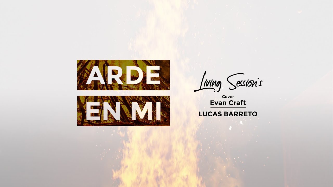 ARDE EN MI (Cover EVAN CRAFT - REDIMI2) - LUCAS BARRETO - Living ...