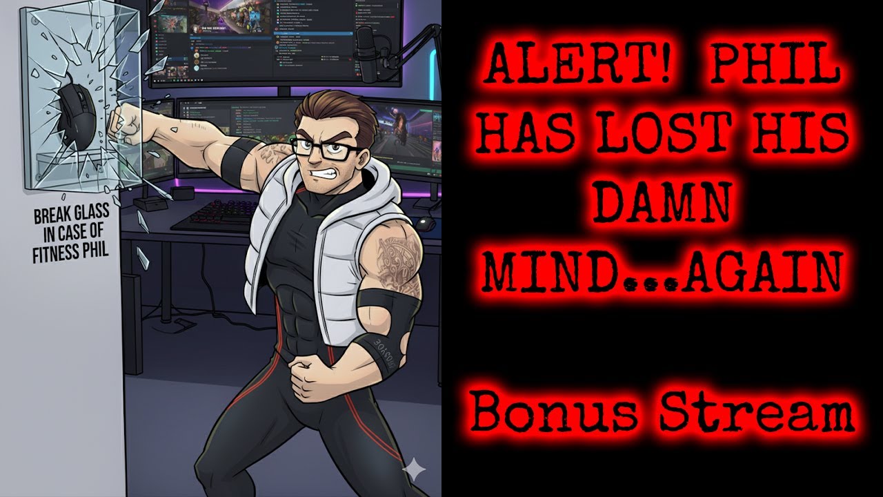 **BONUS STREAM** Fitness Phil emerges AGAIN - YouTube