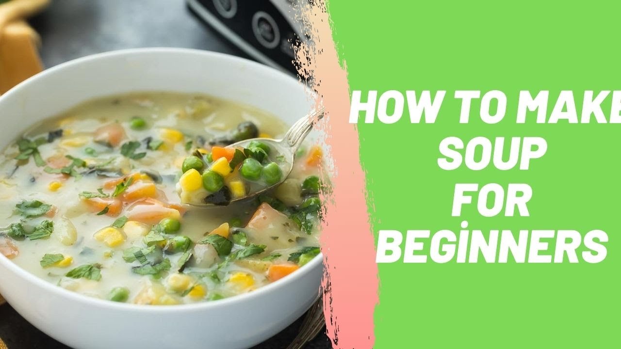 How to Make Soup for Beginners - YouTube