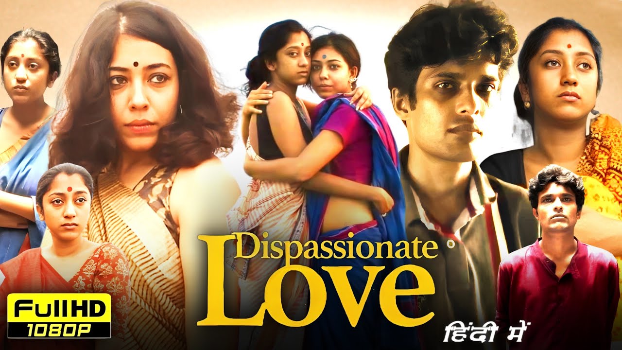 Dispassionate Love Full Movie Hindi Dubbed | Prakriti Dutta, Sagnik ...