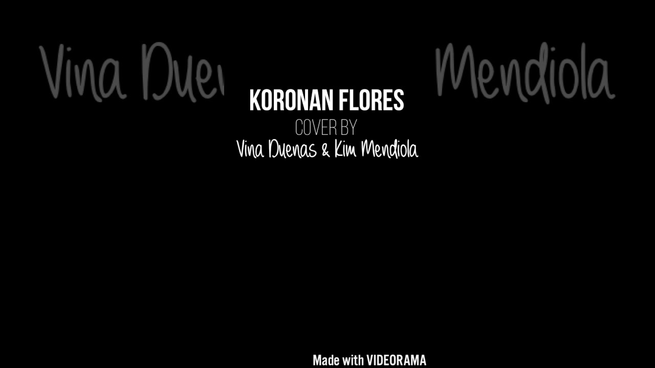 Koronan Flores by Vina Duenas & Kim Mendiola (cover) - YouTube