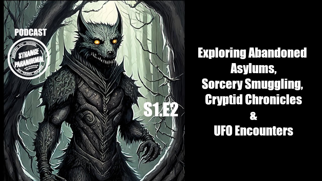 Exploring Abandoned Asylums, Sorcery Smuggling, Cryptid Chronicles, and UFO Encounters -S1.E2 ...