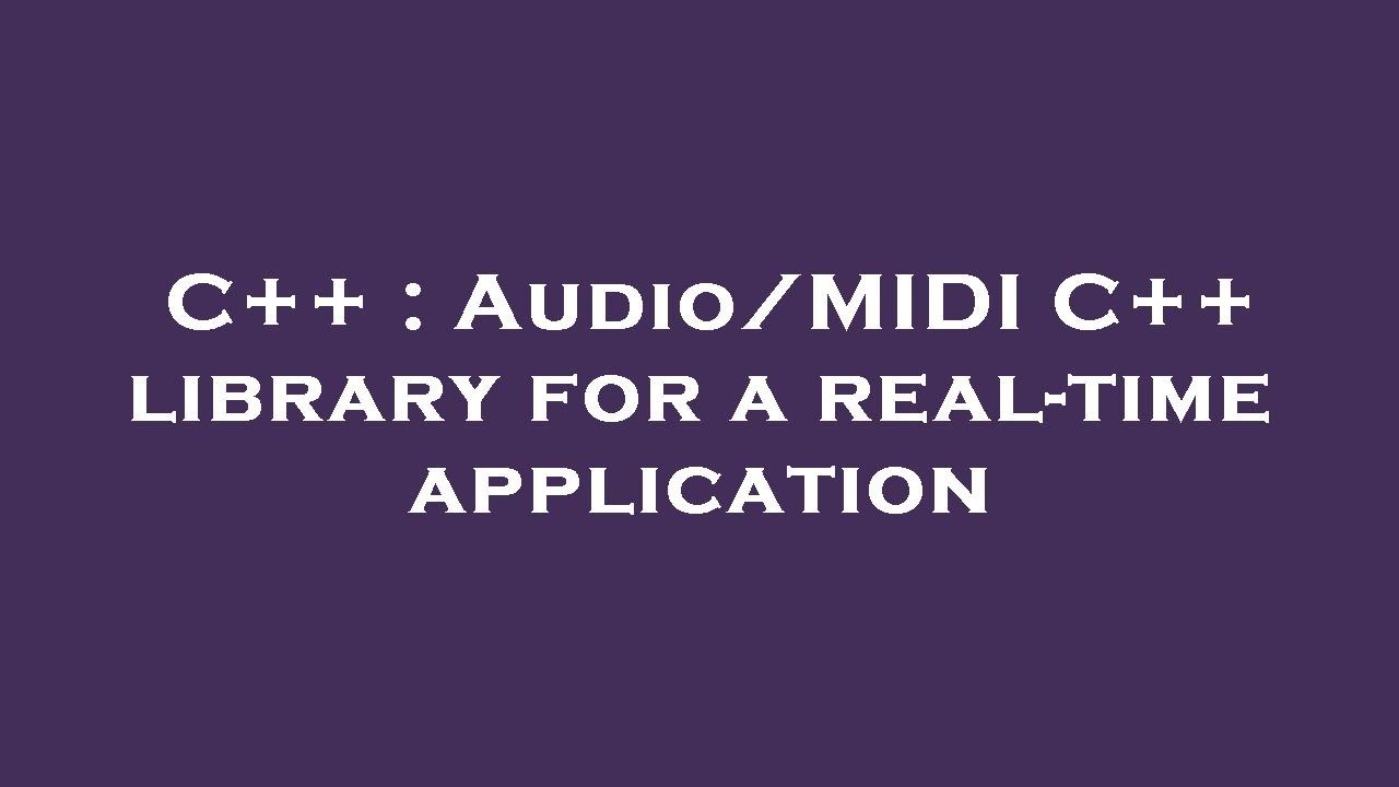 C++ : Audio/MIDI C++ library for a real-time application - YouTube