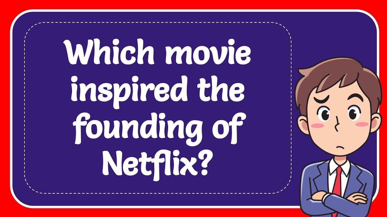 Which movie inspired the founding of Netflix? Answer - YouTube