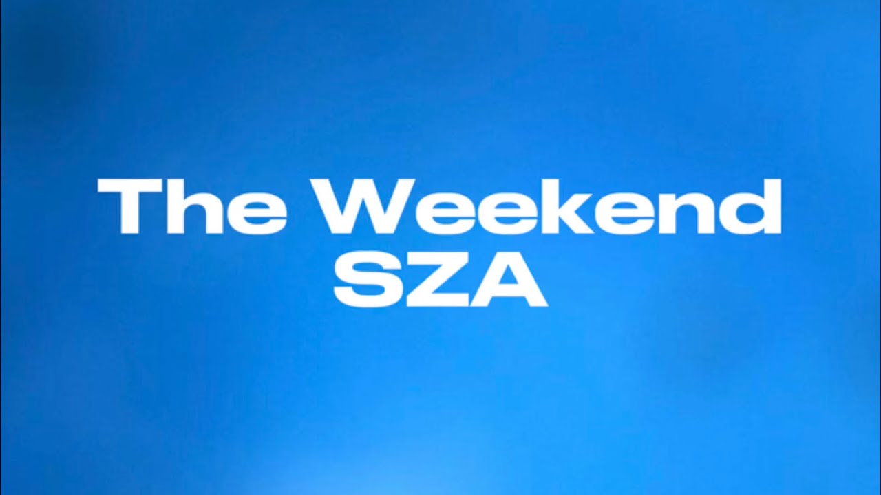 The Weekend - SZA (Lyrics) - YouTube