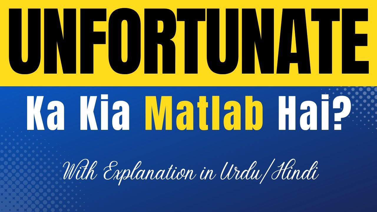 Unfortunate Meaning in Urdu |'Unfortunate Ka Kia Matlab Hota Hai'| Urdu ...